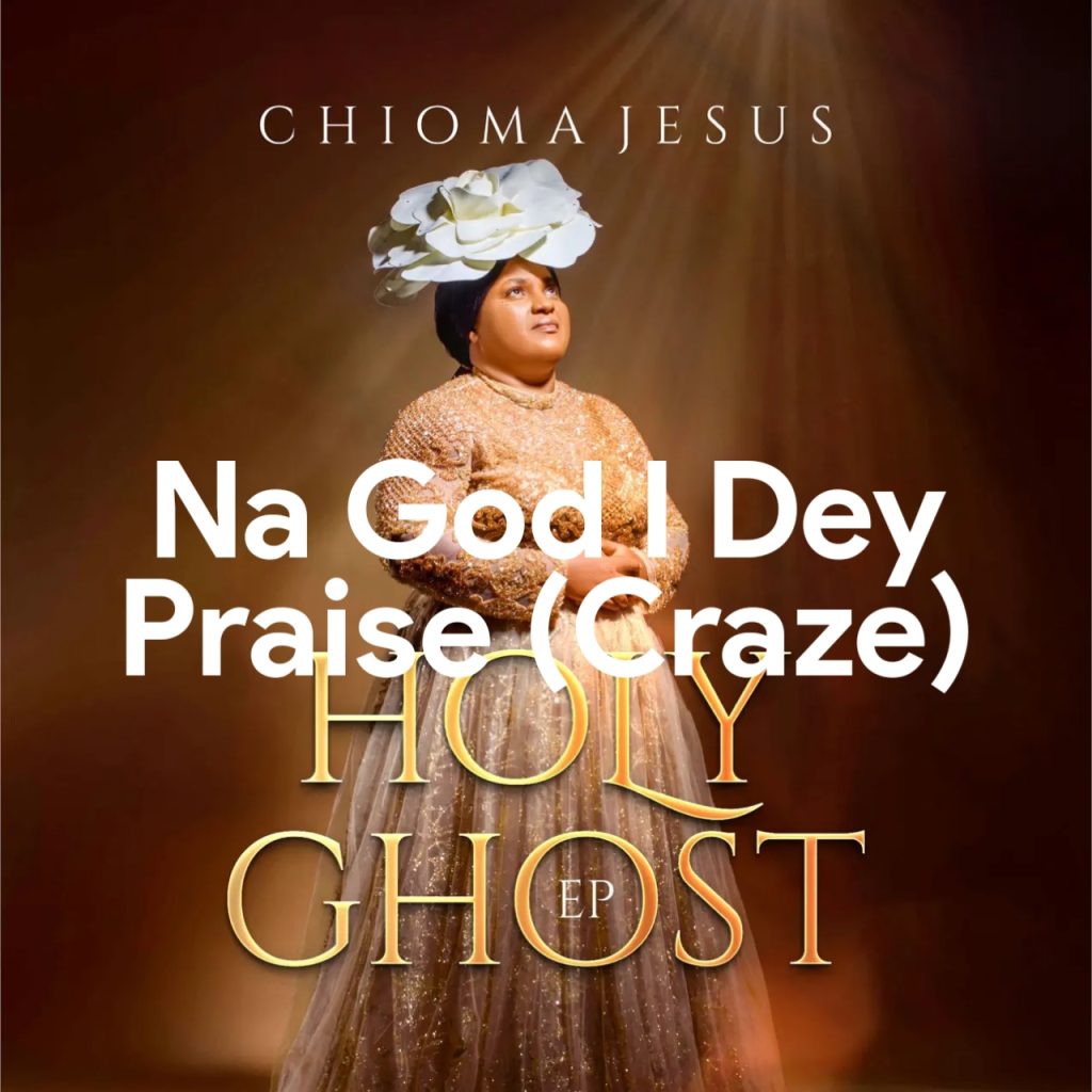 Download Na God I Dey Praise (Craze) By Chioma Jesus